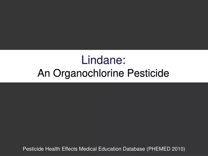 PPT - Lindane: An Organochlorine Pesticide PowerPoint Presentation ...