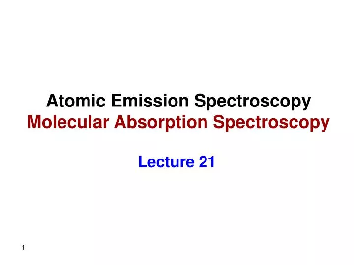 PPT - Atomic Emission Spectroscopy Molecular Absorption Spectroscopy ...