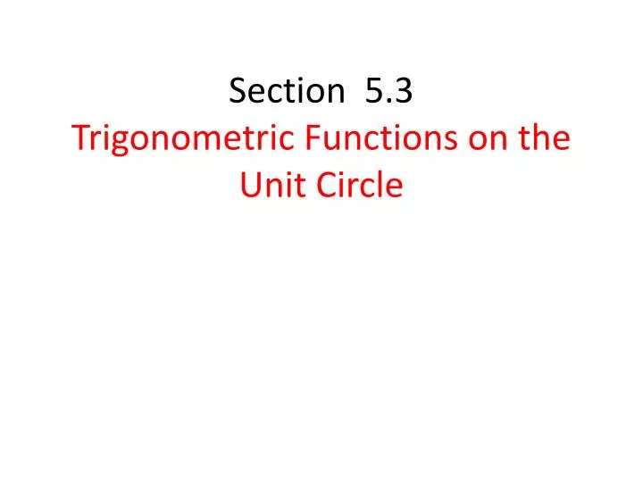 PPT - Section 5.3 Trigonometric Functions on the Unit Circle PowerPoint ...