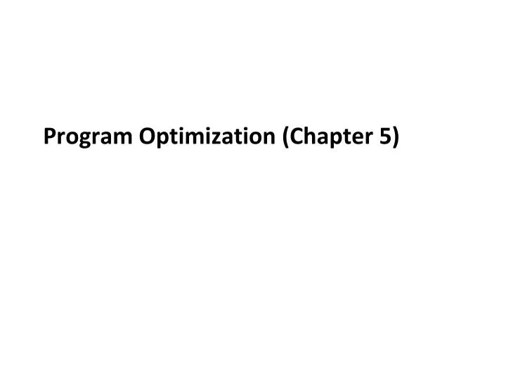 PPT - Program Optimization (Chapter 5) PowerPoint Presentation, free download - ID:2975028