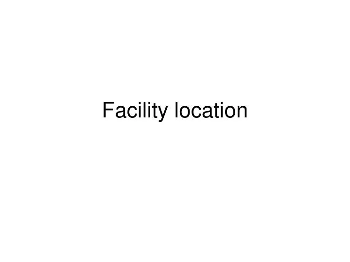 PPT - Facility location PowerPoint Presentation, free download - ID:2976426