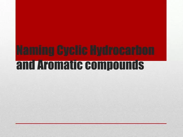 PPT - Naming Cyclic Hydrocarbon and Aromatic compounds PowerPoint ...