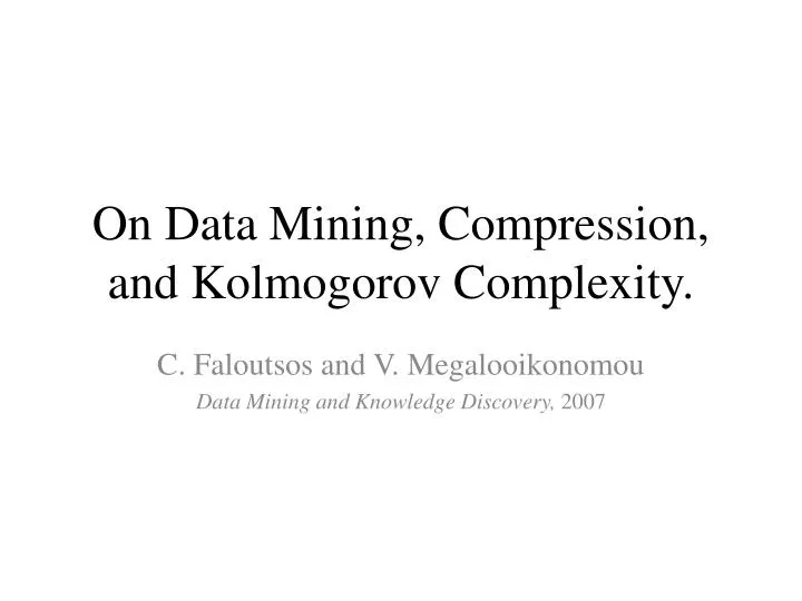 PPT - On Data Mining, Compression, and Kolmogorov Complexity. PowerPoint Presentation - ID:2980138