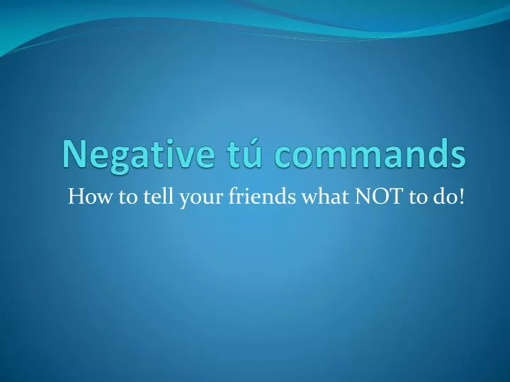 PPT - Negative tú commands PowerPoint Presentation, free download - ID ...