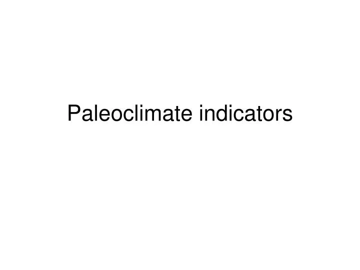 PPT - Paleoclimate indicators PowerPoint Presentation, free download ...
