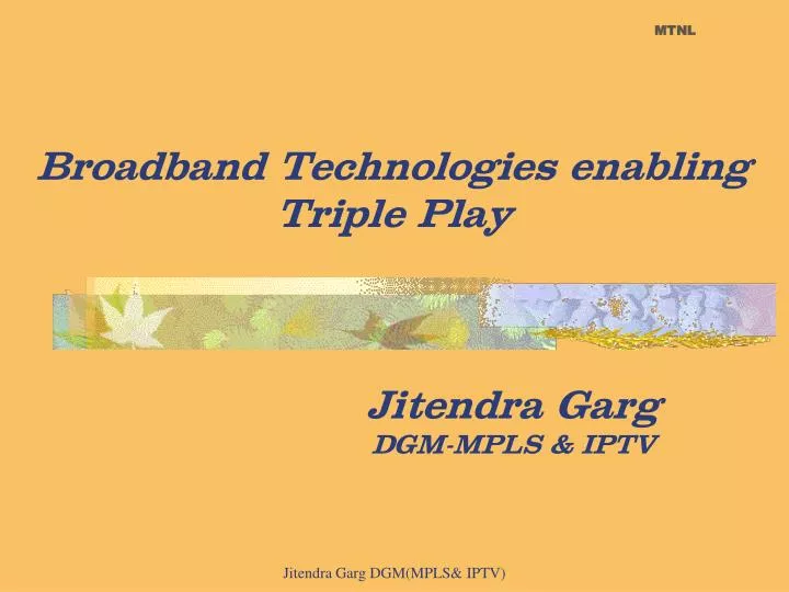 PPT - Broadband Technologies enabling Triple Play PowerPoint ...