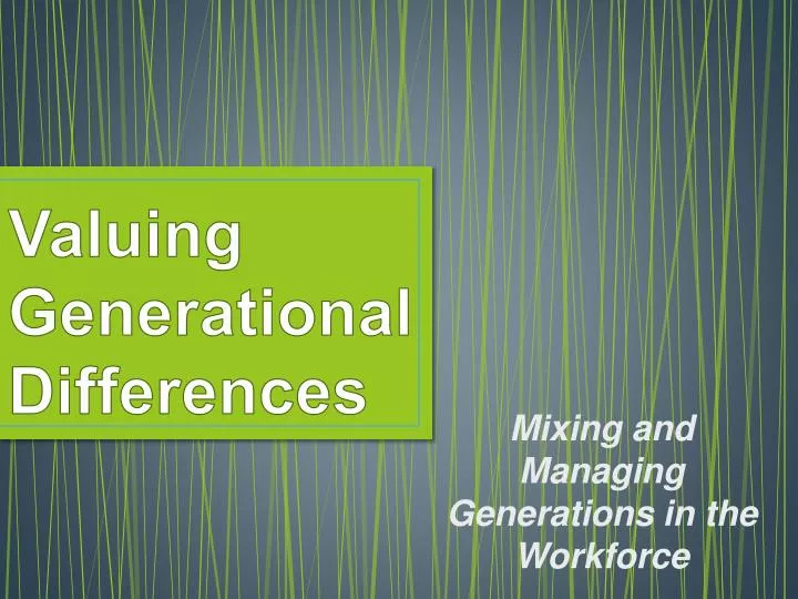 PPT - Valuing Generational Differences PowerPoint Presentation, free ...