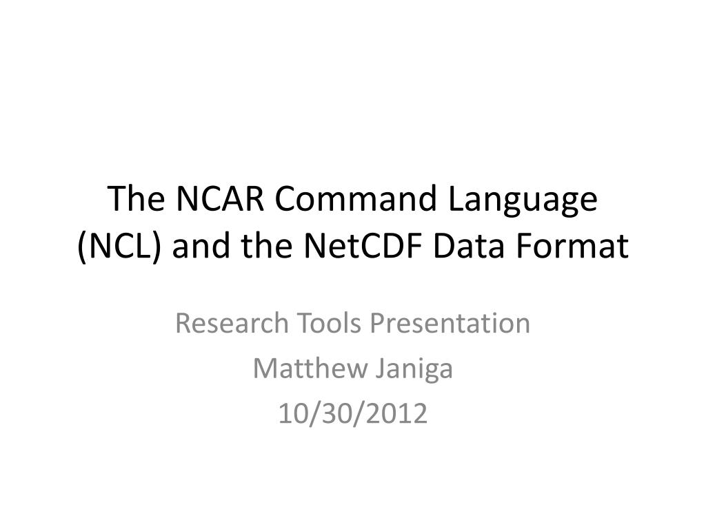 Ppt The Ncar Command Language Ncl And The Netcdf Data Format Powerpoint Presentation Id
