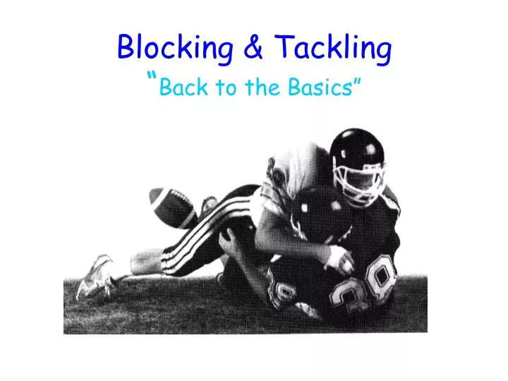 PPT - Blocking & Tackling “ Back to the Basics” PowerPoint Presentation ...