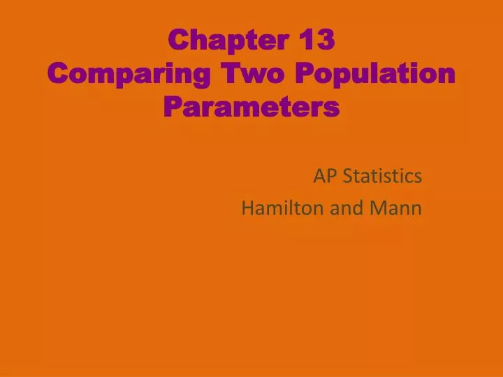 PPT - Chapter 13 Comparing Two Population Parameters PowerPoint Presentation - ID:2984268
