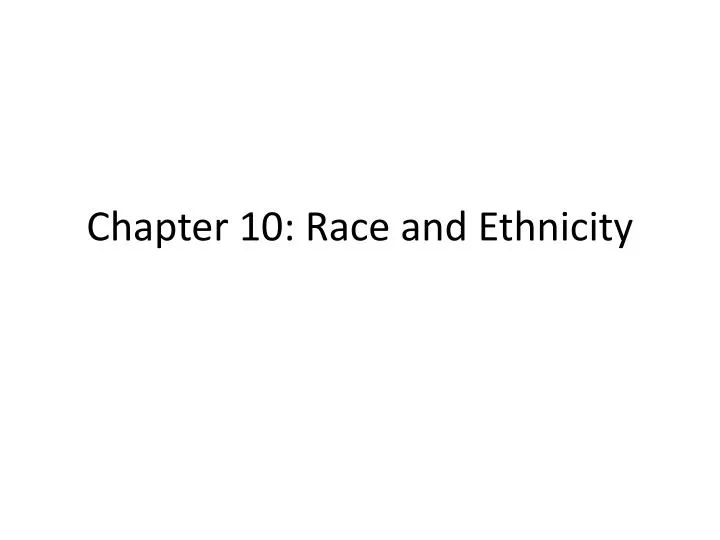 PPT - Chapter 10: Race and Ethnicity PowerPoint Presentation, free ...
