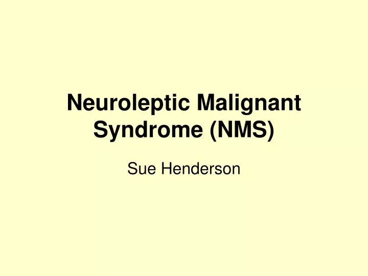 PPT - Neuroleptic Malignant Syndrome (NMS) PowerPoint Presentation ...