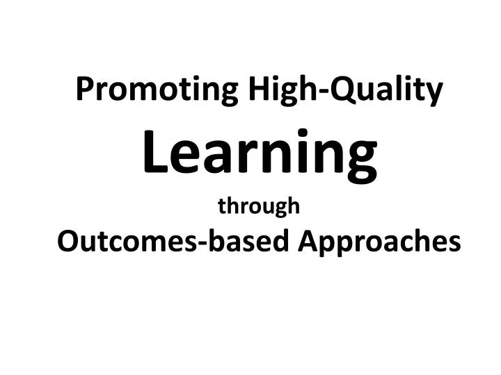 PPT - Promoting High-Quality Learning through Outcomes-based Approaches ...