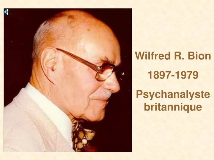 PPT - Wilfred R. Bion 1897-1979 Psychanalyste britannique PowerPoint ...