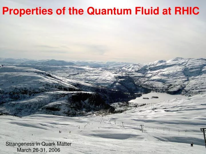 PPT - Properties of the Quantum Fluid at RHIC PowerPoint Presentation ...