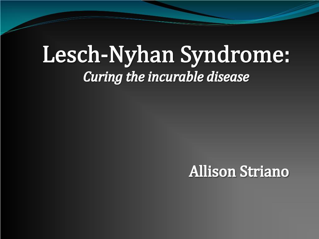 PPT - Lesch-Nyhan Syndrome: Curing the incurable disease PowerPoint ...