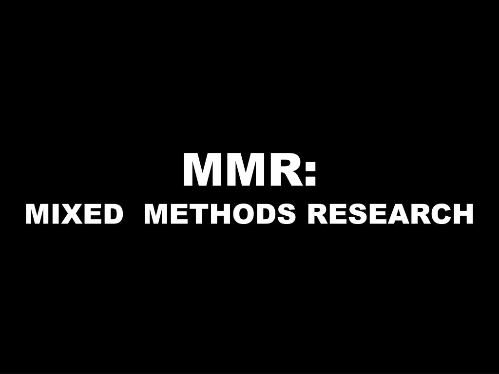 PPT - MMR: MIXED METHODS RESEARCH PowerPoint Presentation, free ... PPT - MMR: MIXED METHODS RESEARCH PowerPoint Presentation, free ...