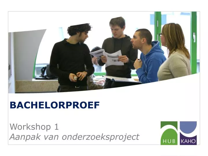 PPT - BACHELORPROEF Workshop 1 Aanpak van onderzoeksproject PowerPoint Presentation - ID:2989734