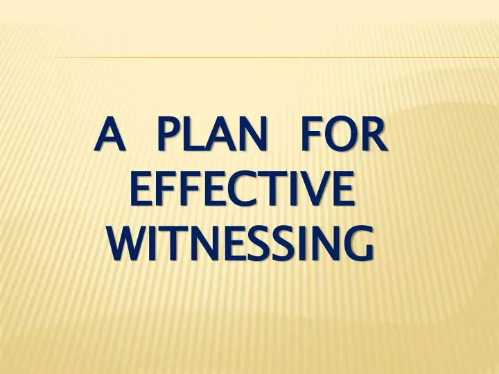 PPT - A Plan for Effective Witnessing PowerPoint Presentation, free ...