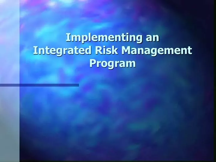 PPT - Implementing an Integrated Risk Management Program PowerPoint ...