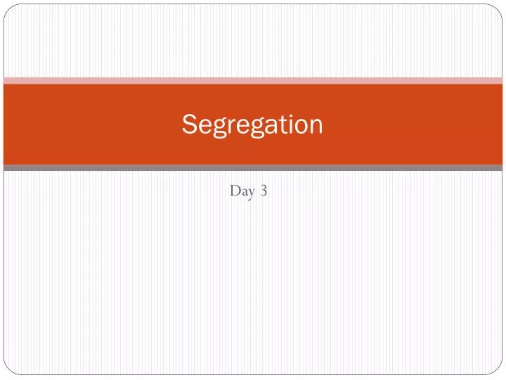 PPT - Segregation PowerPoint Presentation, free download - ID:2991504