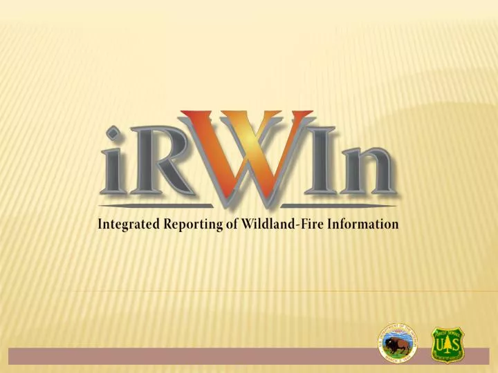 PPT - Context for IRWIN development Wildland Fire I&T What is IRWIN ...