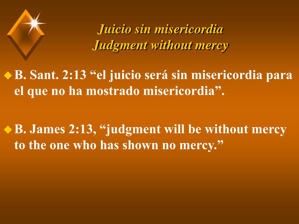 PPT - Juicio sin misericordia – Santiago 2:13 Judgment without mercy ...