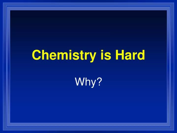 PPT - Chemistry is Hard PowerPoint Presentation, free download - ID:2993074