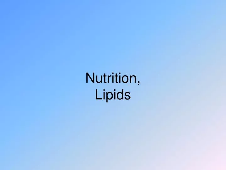 PPT - Nutrition, Lipids PowerPoint Presentation, free download - ID:2993387