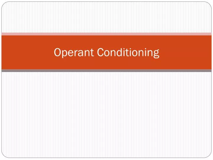 PPT - Operant Conditioning PowerPoint Presentation, free download - ID ...