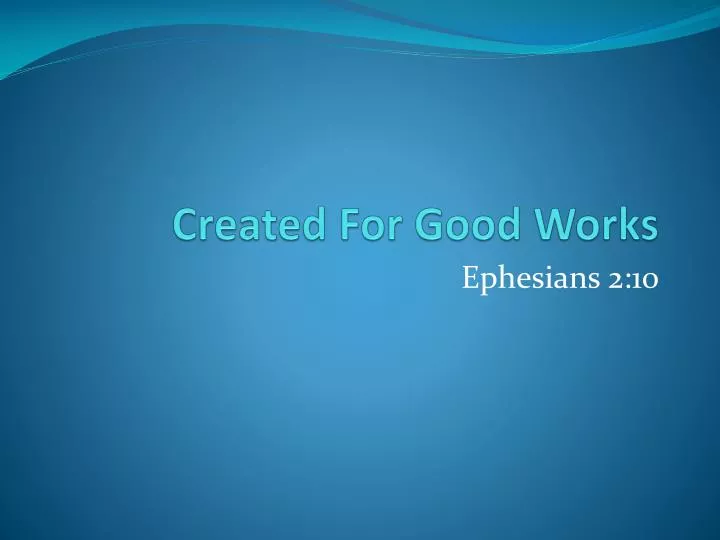 PPT - Created For Good Works PowerPoint Presentation, free download ...
