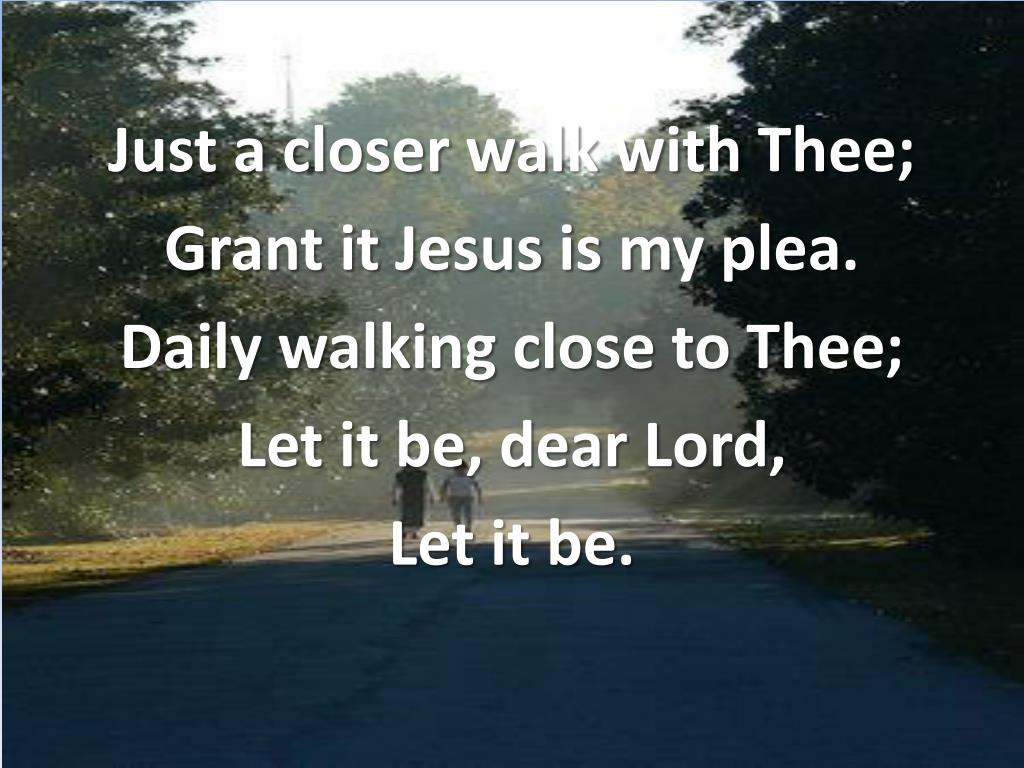 Ppt Just A Closer Walk With Thee Powerpoint Presentation Free