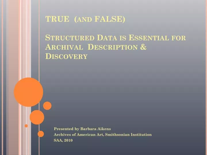 PPT - TRUE (and FALSE) Structured Data is Essential for Archival ...
