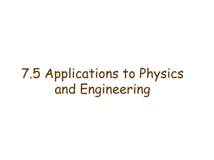 PPT - 7.5 Applications to Physics and Engineering PowerPoint ...