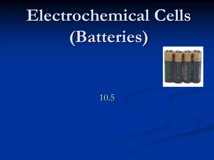 PPT - Electrochemical Cells (Batteries) PowerPoint Presentation, free ...