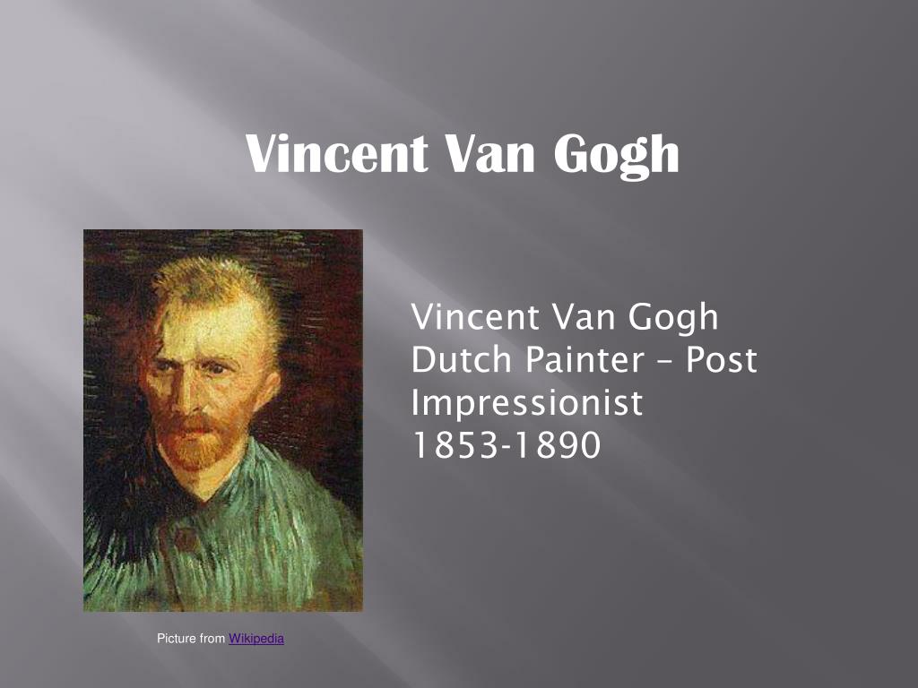 PPT - Vincent Van Gogh Dutch Painter – Post Impressionist 1853-1890 ...
