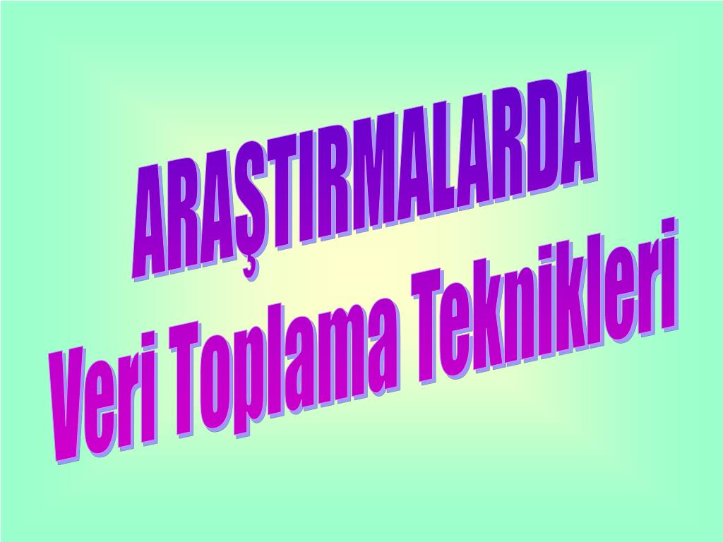 PPT - ARAŞTIRMALARDA Veri Toplama Teknikleri PowerPoint Presentation ...