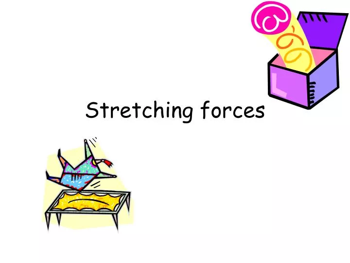PPT - Stretching forces PowerPoint Presentation, free download - ID:2999860