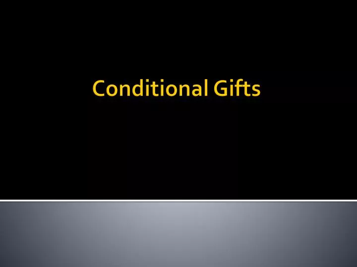 PPT - Conditional Gifts PowerPoint Presentation, free download - ID:3000760
