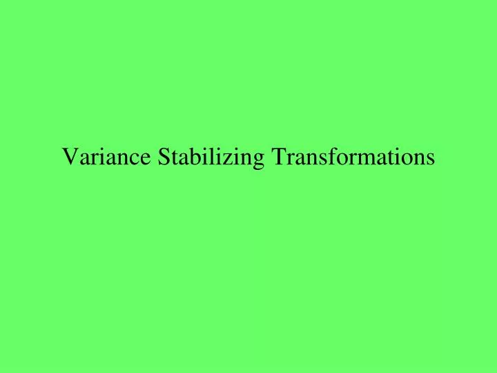 PPT - Variance Stabilizing Transformations PowerPoint Presentation ...