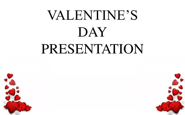 PPT - VALENTINE’S DAY PRESENTATION PowerPoint Presentation, free ...