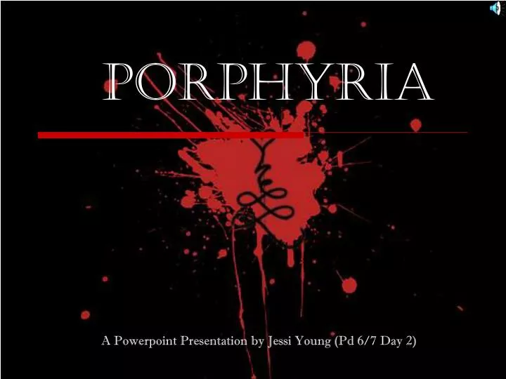 PPT - Porphyria PowerPoint Presentation, free download - ID:3005287