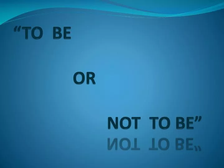 PPT - “TO BE OR NOT TO BE” PowerPoint Presentation, free download - ID ...