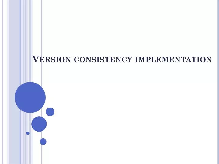 PPT - Version consistency implementation PowerPoint Presentation, free ...
