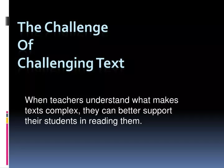 PPT - The Challenge Of Challenging Text PowerPoint Presentation, free ...