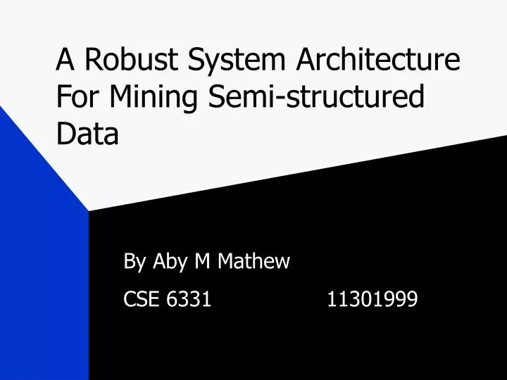 PPT - A Robust System Architecture For Mining Semi-structured Data ...