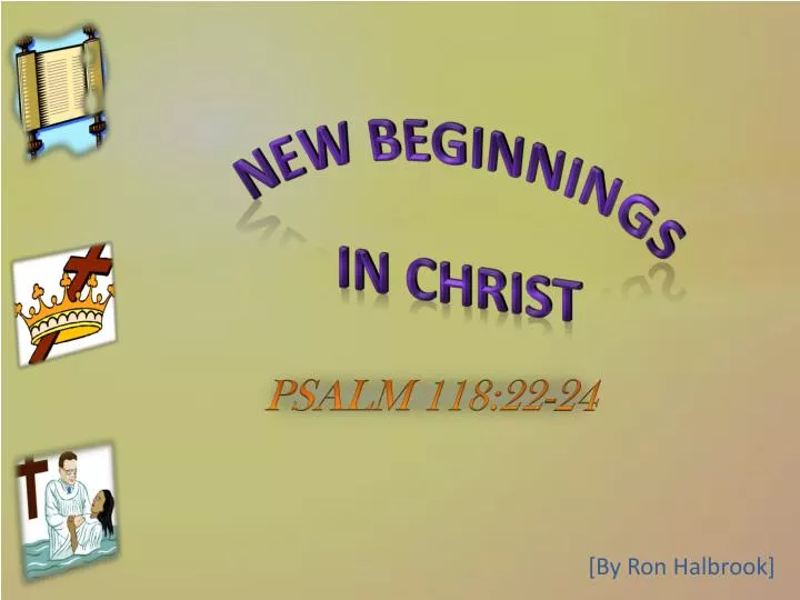 PPT - NEW BEGINNINGS IN CHRIST PowerPoint Presentation, free download ...