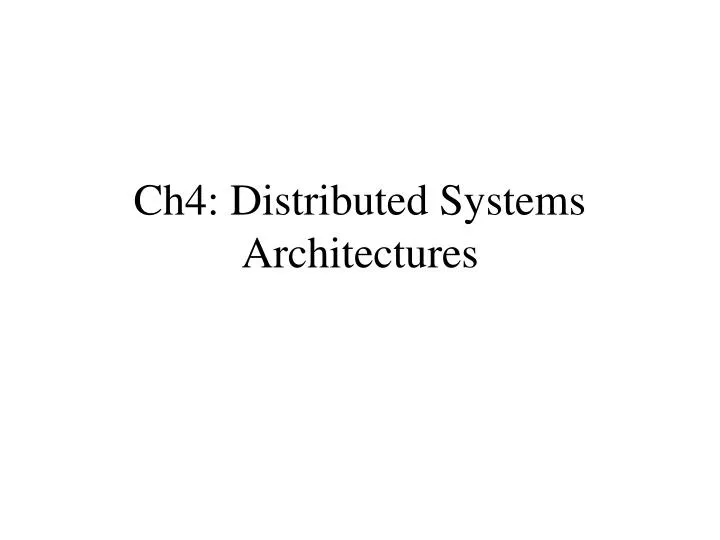 PPT - Ch4: Distributed Systems Architectures PowerPoint Presentation ...