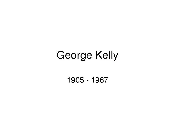 PPT - George Kelly PowerPoint Presentation, free download - ID:3012885