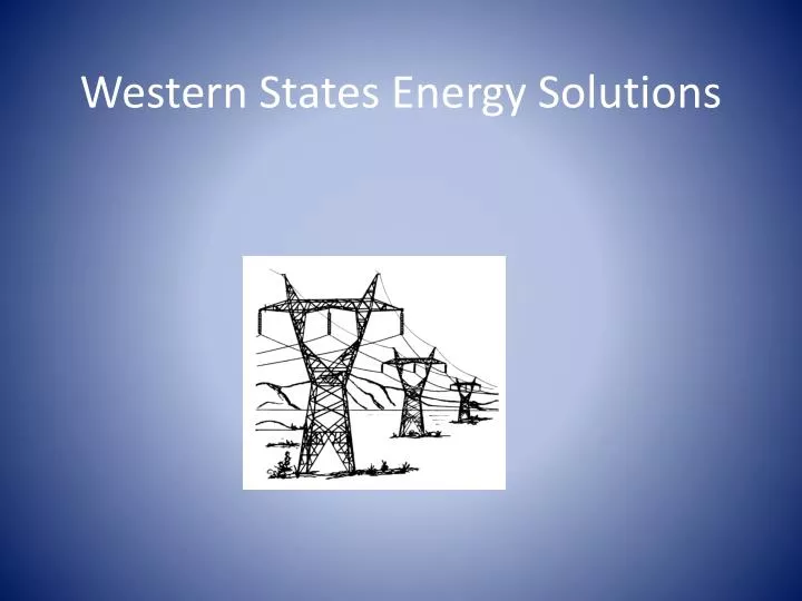 PPT - Western States Energy Solutions PowerPoint Presentation, free ...